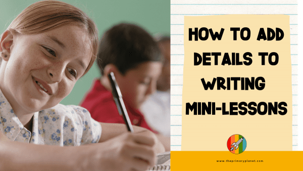 How to Add Details to Writing Mini-Lessons - Primary Planet