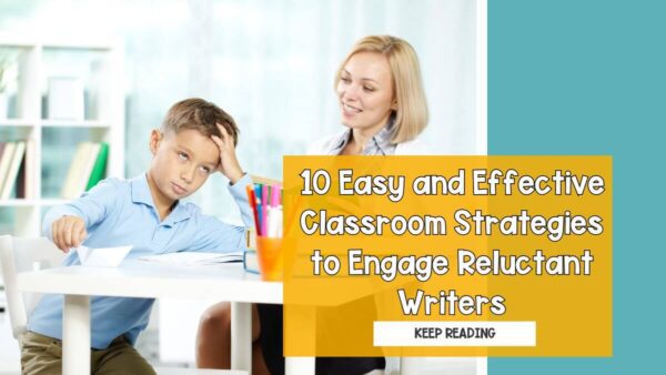 10 Easy and Effective Classroom Strategies to Engage Reluctant Writers ...