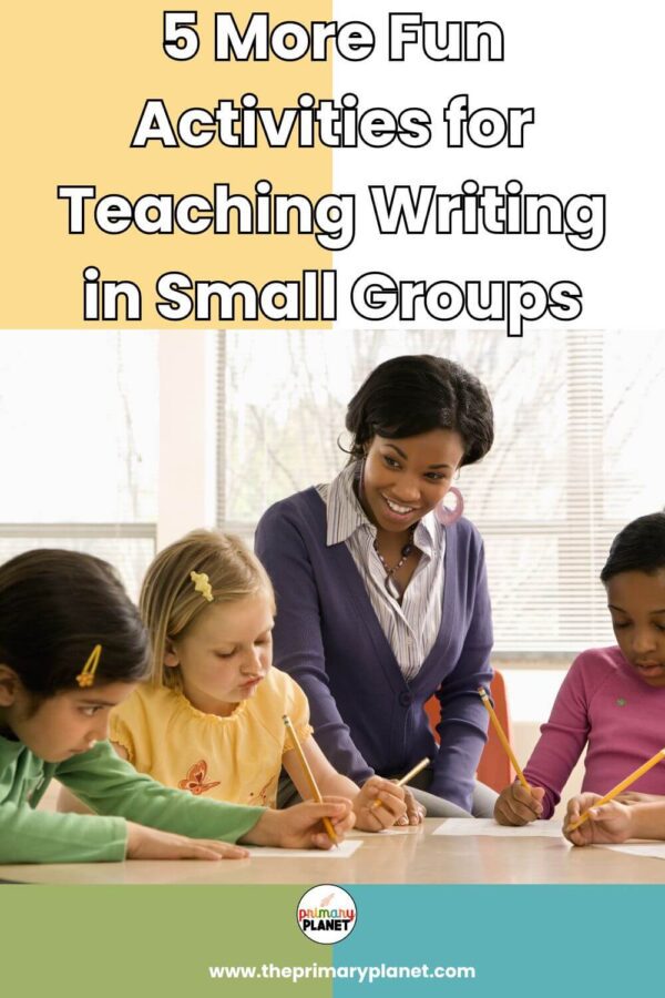 5 More Fun Activities for Teaching Writing in Small Groups - Primary Planet