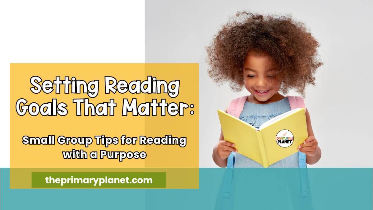 Setting Reading Goals That Matter: Small Group Tips for Reading with a ...