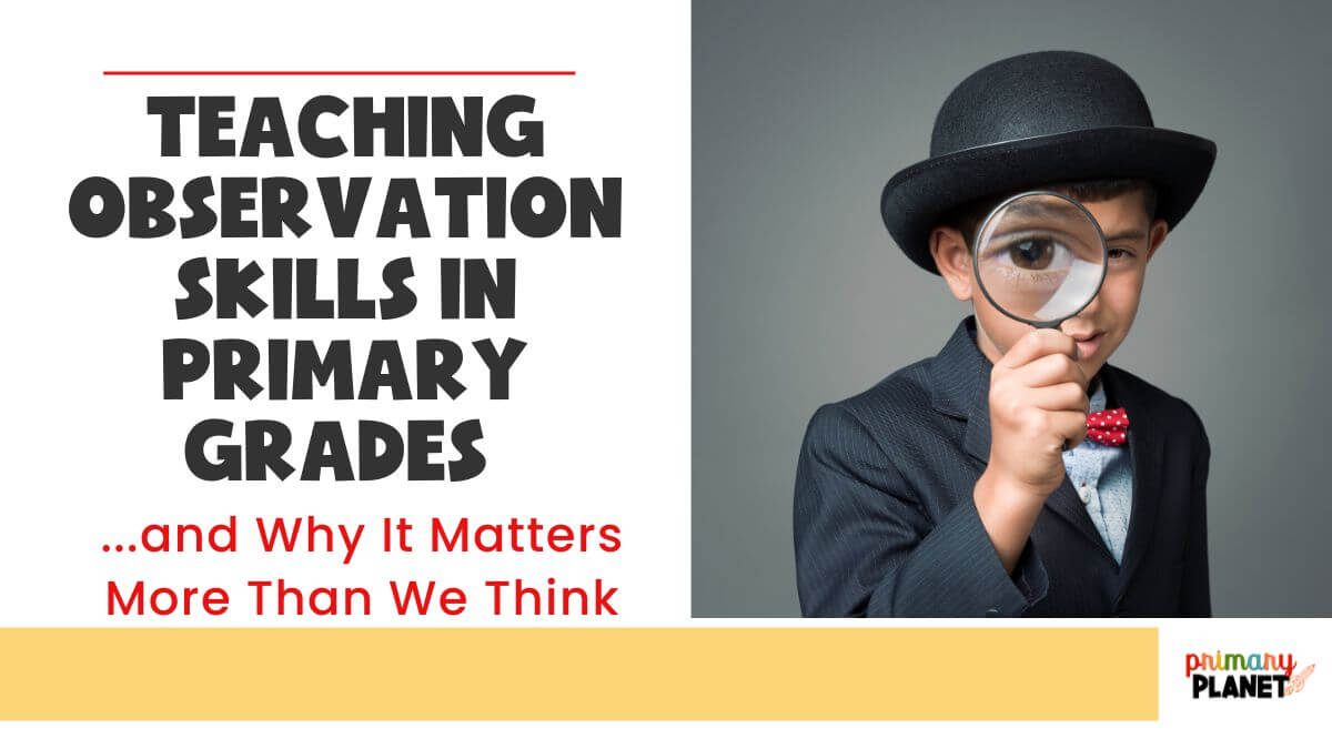 Teaching Observation Skills in Primary Grades (and Why It Matters More ...